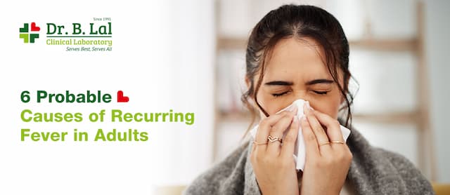 6 Probable Causes of Recurring Fever in Adults | Dr. B. Lal Clinical Lab
